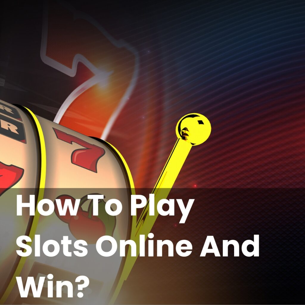 How To Play Slots Online And Win? - Casino Beasts