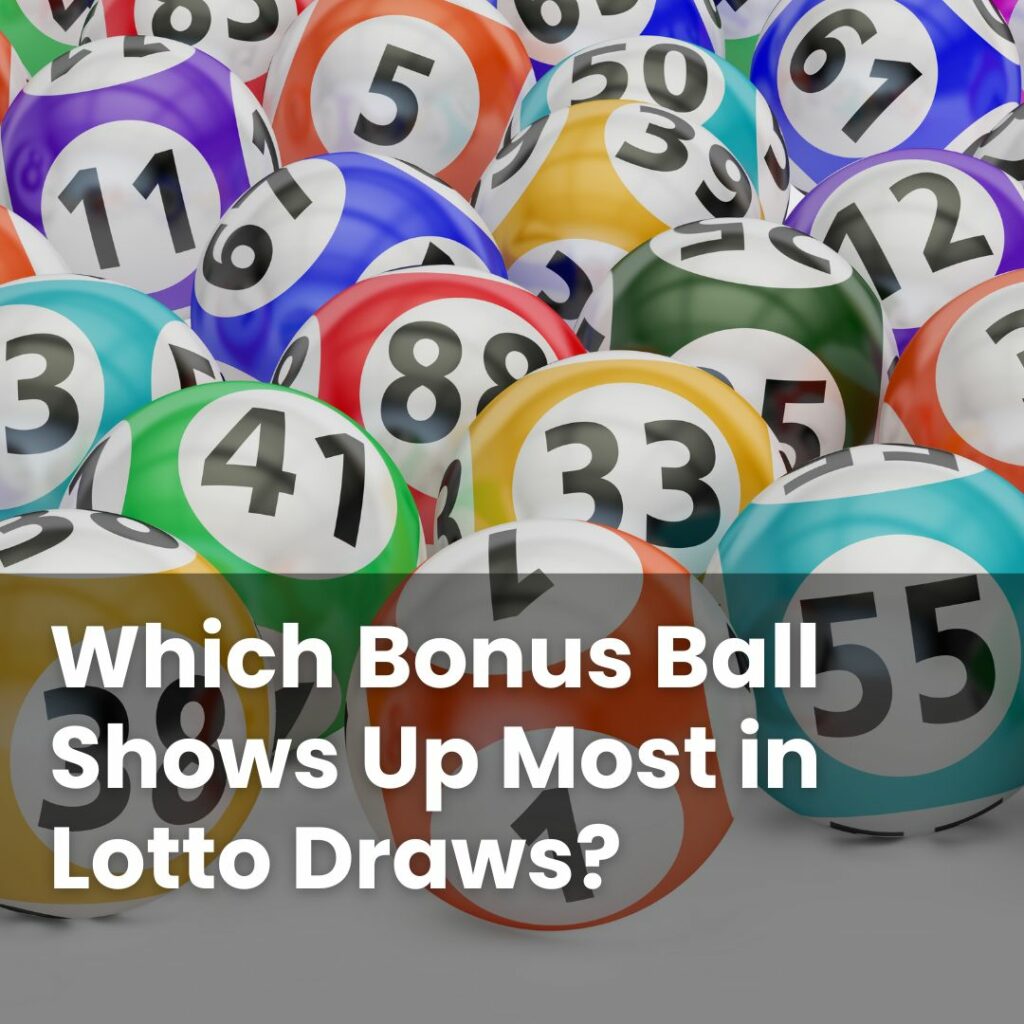 Which Bonus Ball Shows Up Most in Lotto Draws? - Casino Beasts