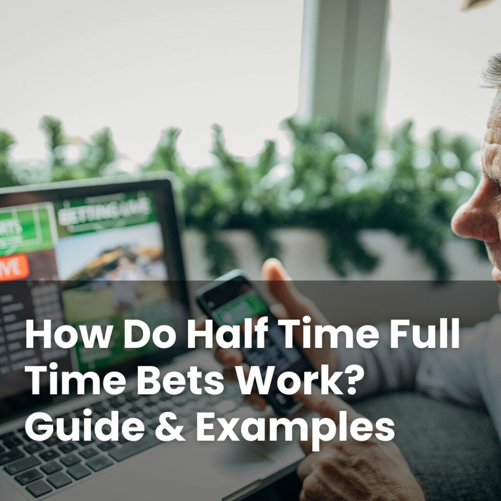 How Do Half Time Full Time Bets Work? Guide & Examples - Casino Beasts